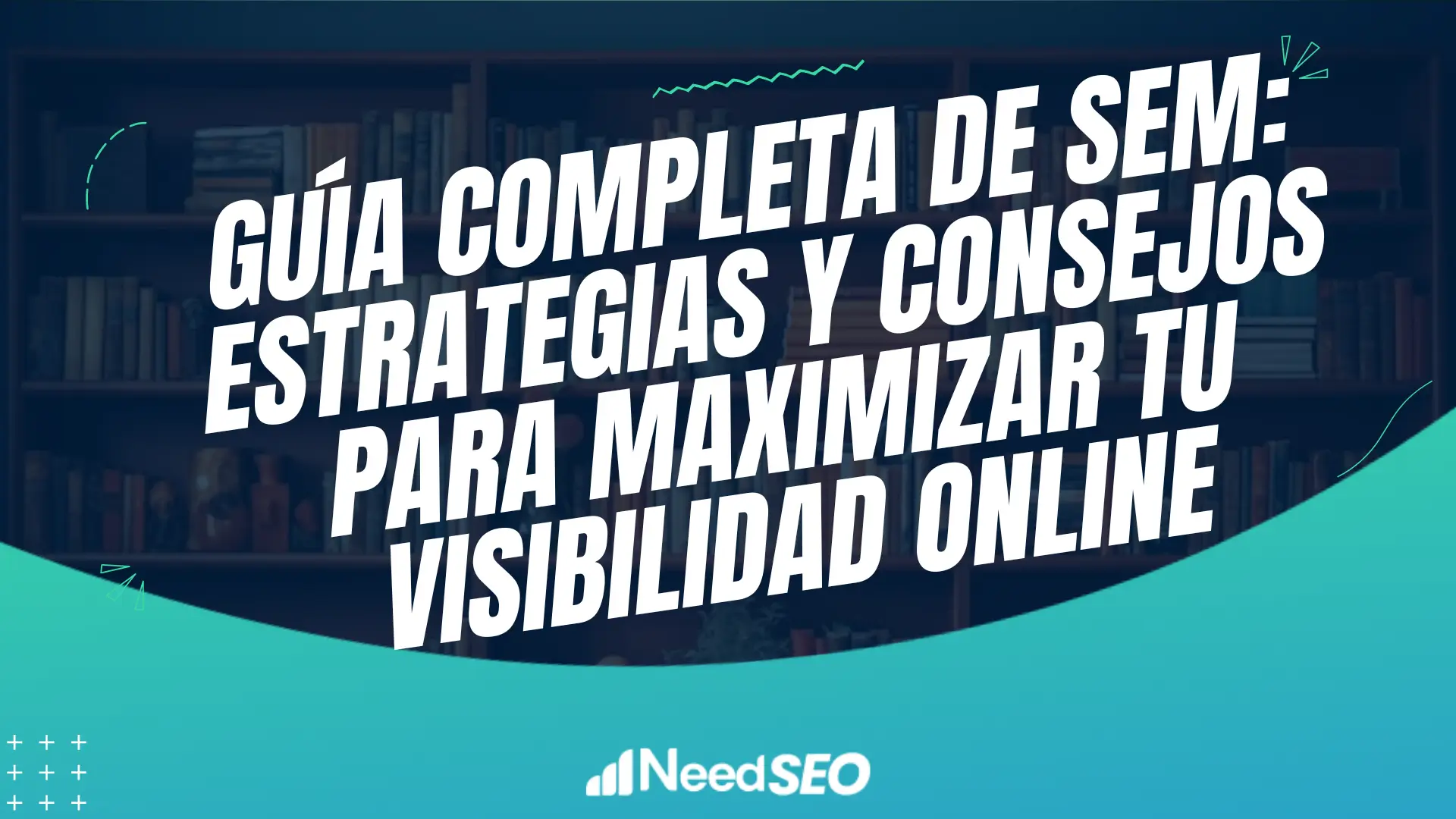 Guía Completa de SEM: Estrategias y Consejos para Maximizar tu ... Guía Completa de SEM: Estrategias y Consejos para Maximizar tu ...