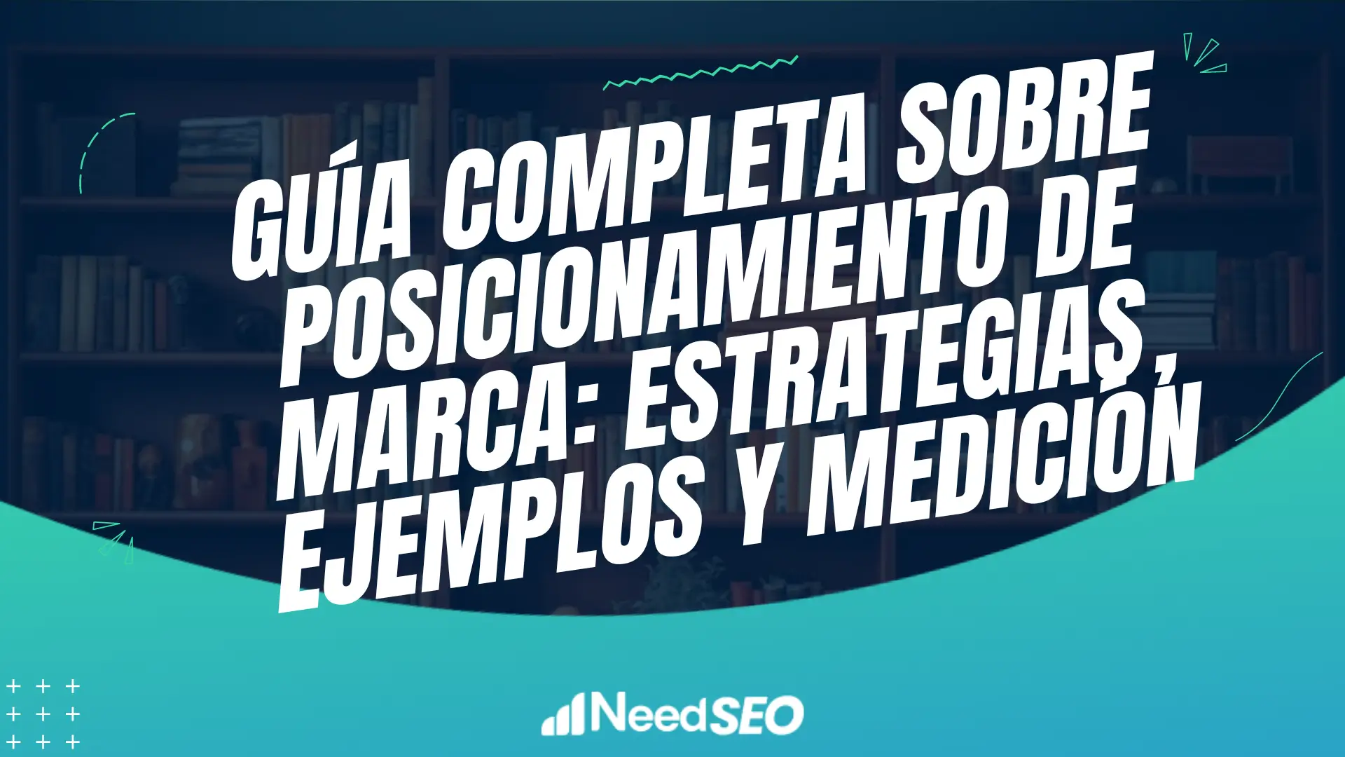 Guía Completa sobre Posicionamiento de Marca - Need SEO Services