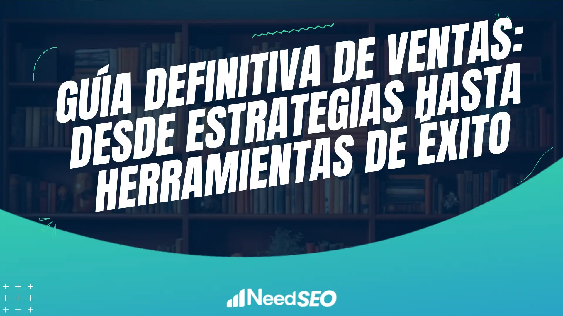 Guía Definitiva de Ventas: Estrategias y Herramientas de Éxito - Need ...