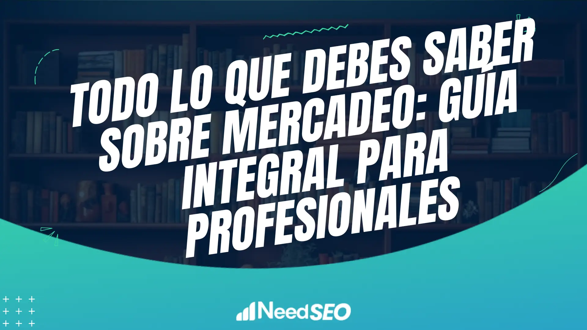Todo lo que Debes Saber sobre Mercadeo: Guía Integral para Profesionales